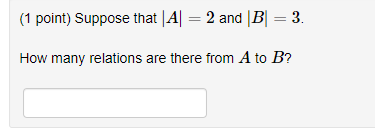 Solved (1 ﻿point) ﻿Suppose that |A|=2 ﻿and |B|=3.How many | Chegg.com