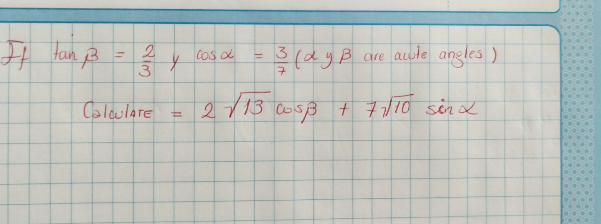 Solved 1.- Si tanβ=32ycosα=73 ( αyβ son ángulos agudos) | Chegg.com