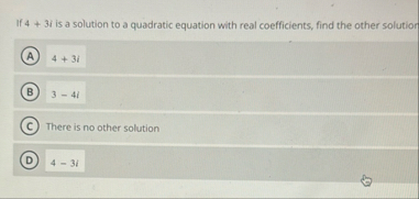 Solved If 4 3i ﻿is a solution to a quadratic equation with | Chegg.com