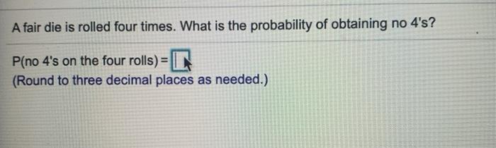 Solved A fair die is rolled four times. What is the | Chegg.com