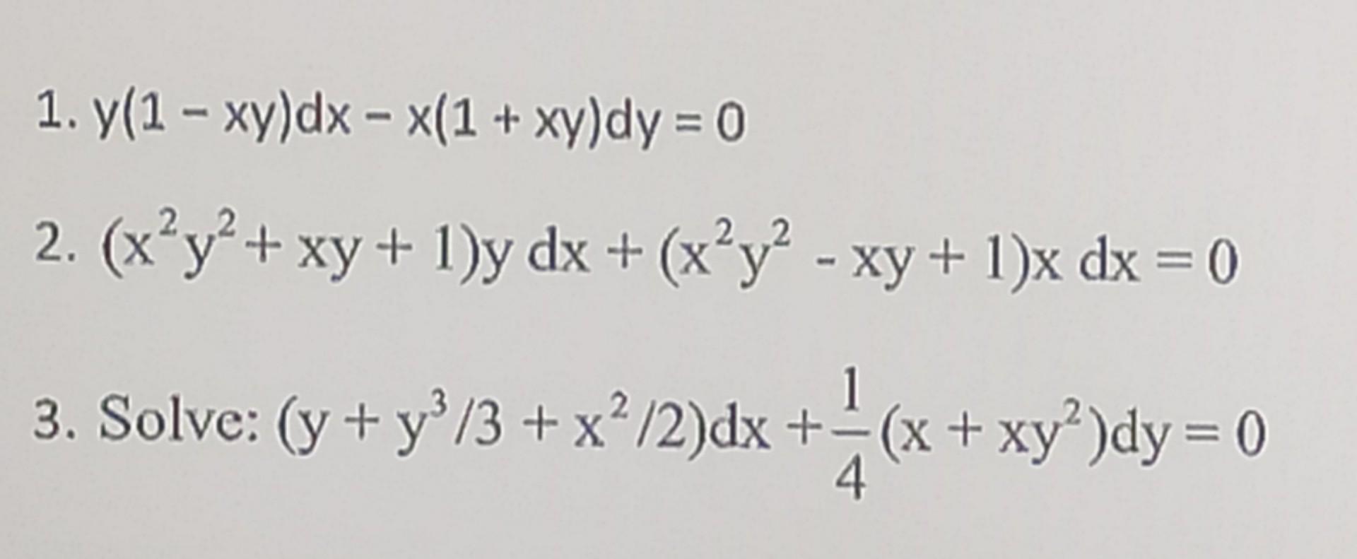 Solved 1. y(1 - xy)dx - x(1 + xy)dy = 0 2. (x?y2 + xy + 1)y | Chegg.com