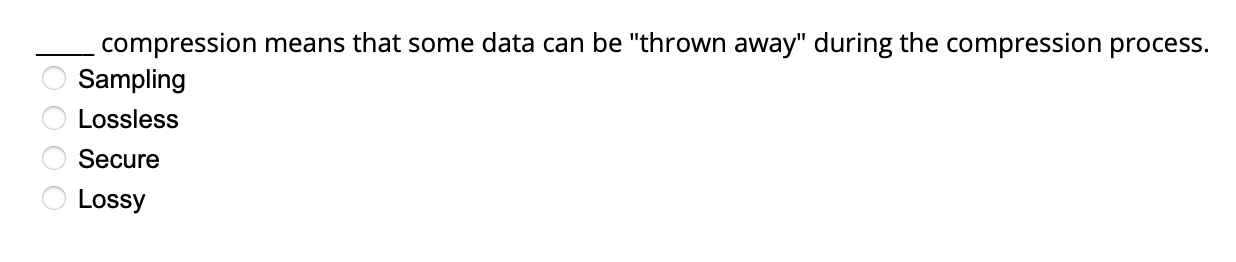 Solved compression means that some data can be "thrown away" | Chegg.com