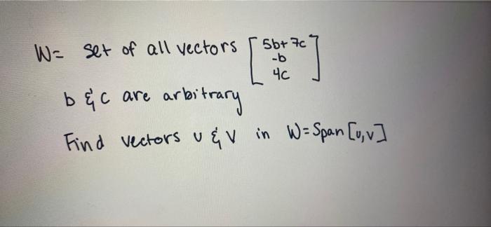 Solved W = set of all vectors 5b+7c -b 4c *] are b &c | Chegg.com