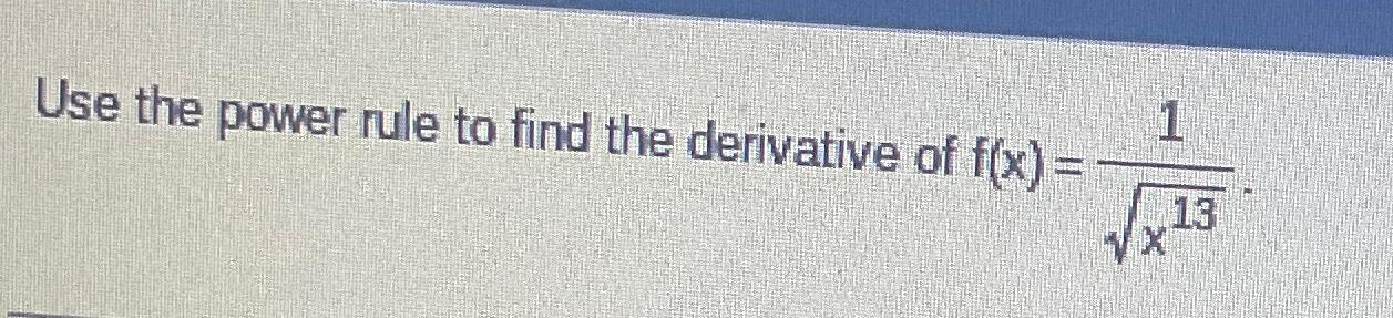 Solved Use the power rule to find the derivative of | Chegg.com