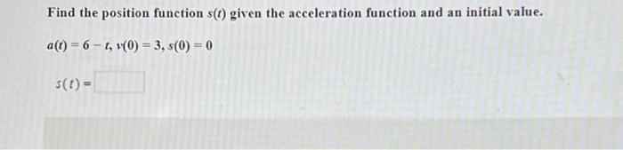 Solved Find the position function s(t) given the | Chegg.com