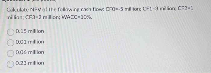 Solved Calculate NPV of the following cash flow: CF0=−5 | Chegg.com
