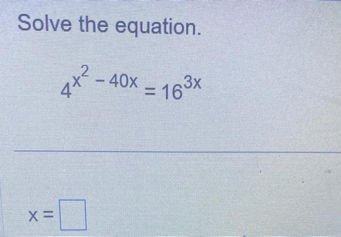 Solved Solve the equation. 4x2−40x=163x | Chegg.com