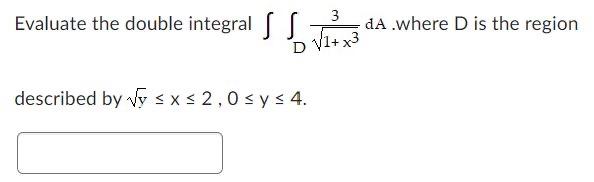 Solved Evaluate the double integral ∬D1+x33dA. where D is | Chegg.com