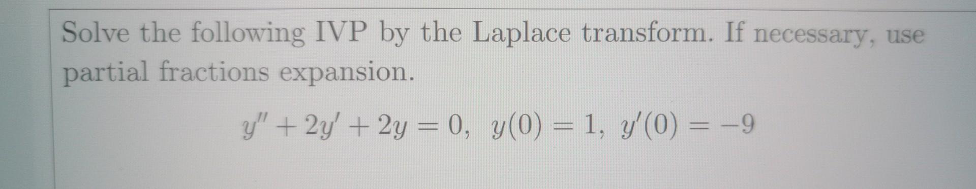 Solved Solve the following IVP by the Laplace transform. If | Chegg.com