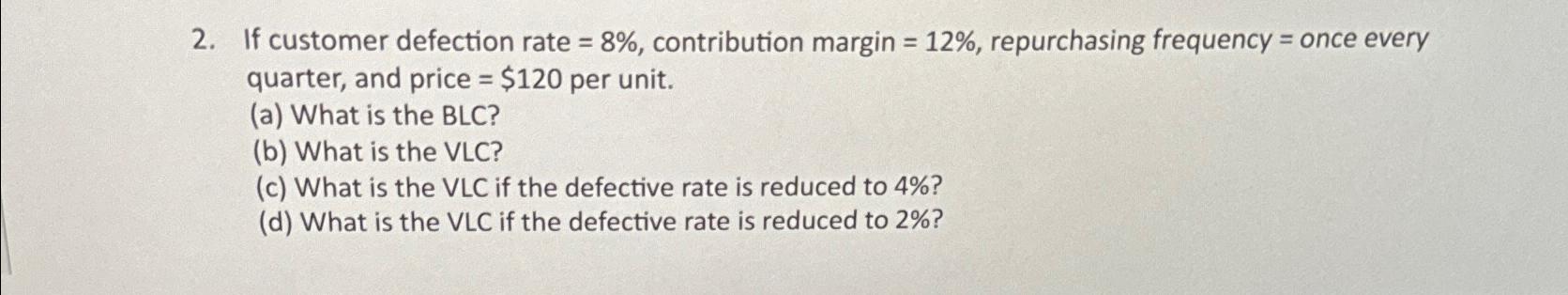 Solved If customer defection rate =8%, ﻿contribution margin | Chegg.com