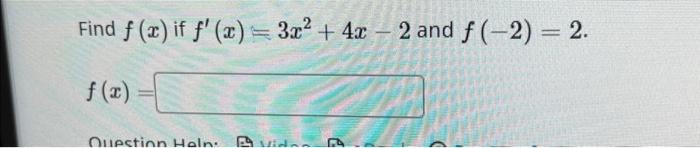 Solved Find f(x) if f′(x)=3x2+4x−2 and f(−2)=2. f(x)=Let's | Chegg.com