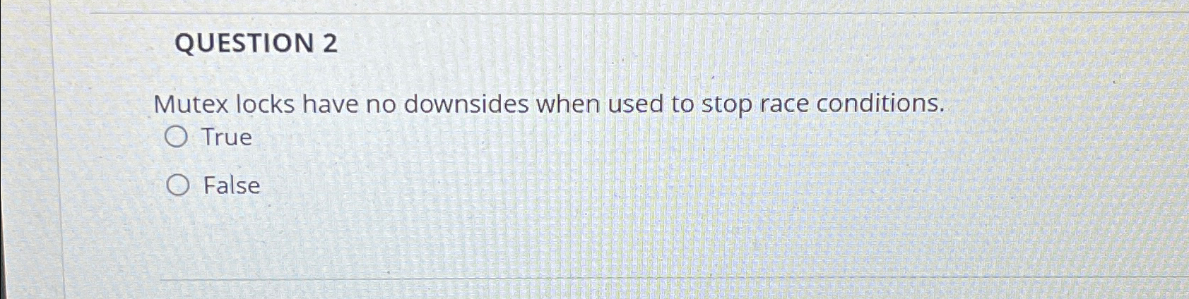 Solved QUESTION 2Mutex locks have no downsides when used to | Chegg.com