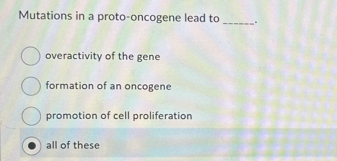 Solved Mutations in a proto-oncogene lead to q,overactivity | Chegg.com