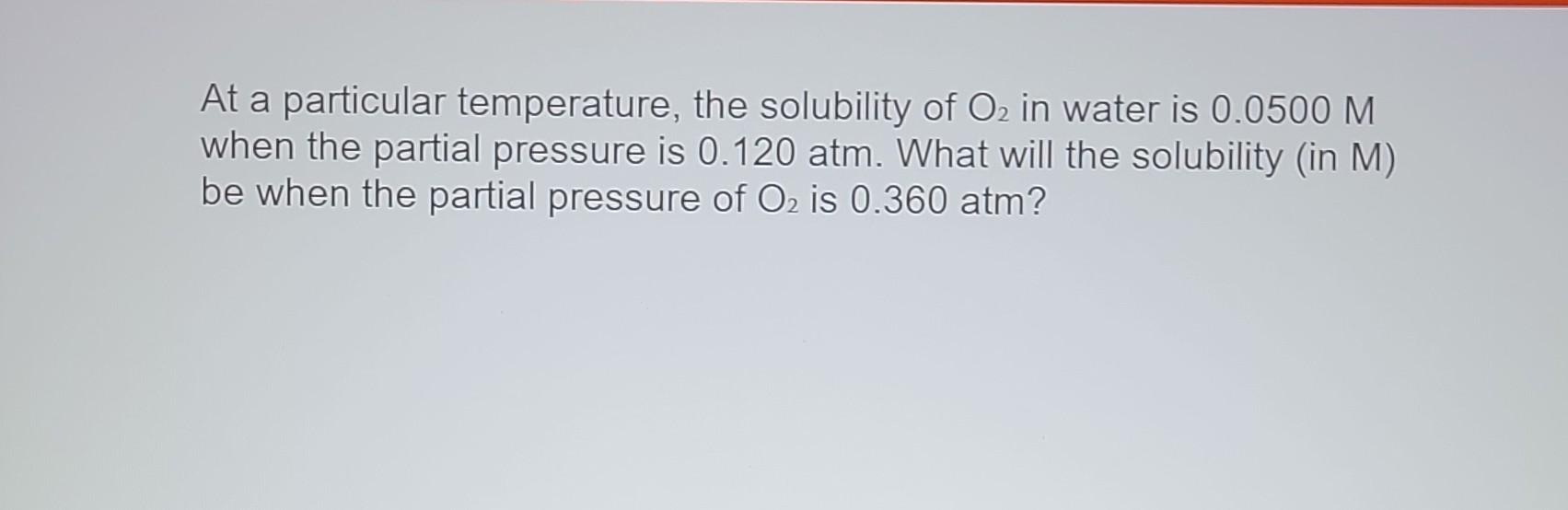 Solved At a particular temperature, the solubility of O2 in | Chegg.com