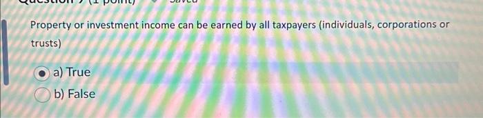 Solved Property or investment income can be earned by all | Chegg.com