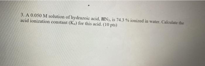 Solved 3. A 0.050 M solution of hydrazoic acid, HNs, is 74.3 | Chegg.com