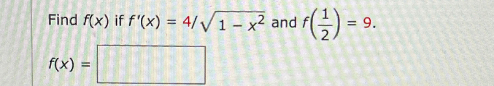 Solved Find f(x) ﻿if f'(x)=41-x22 ﻿and f(12)=9f(x)= | Chegg.com