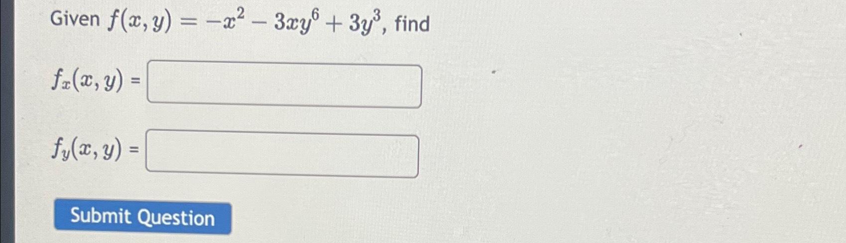 Solved Given f(x,y)=-x2-3xy6+3y3, ﻿findfx(x,y)=fy(x,y)= | Chegg.com