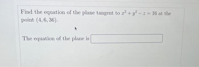 Solved Find the equation of the plane tangent to x2+y2−z=16 | Chegg.com