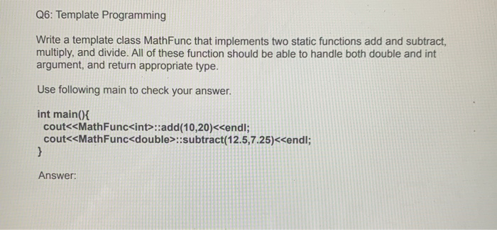 Solved Q6: Template Programming Write a template class | Chegg.com