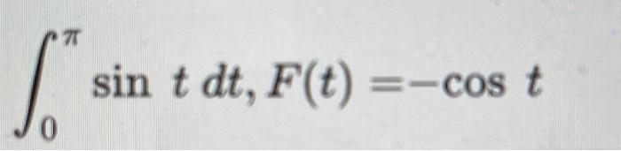Solved Integral pi over 0 sin t dt, F(t) = -cos t | Chegg.com