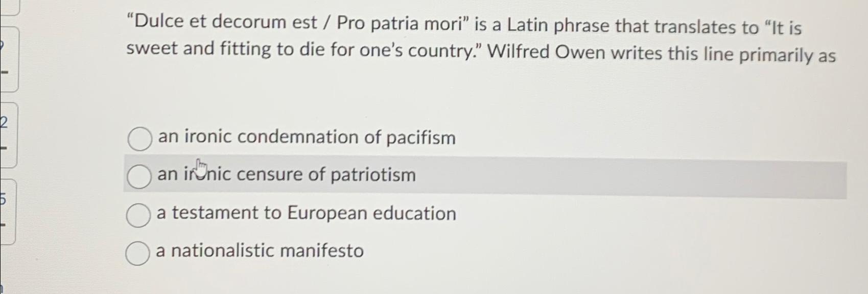 Solved "Dulce et decorum est / ﻿Pro patria mori" is a Latin | Chegg.com