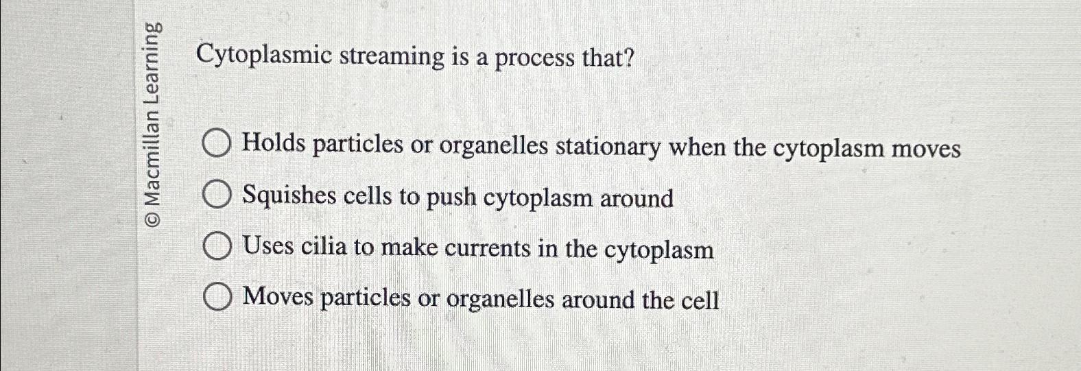 Solved Cytoplasmic streaming is a process that?Holds | Chegg.com