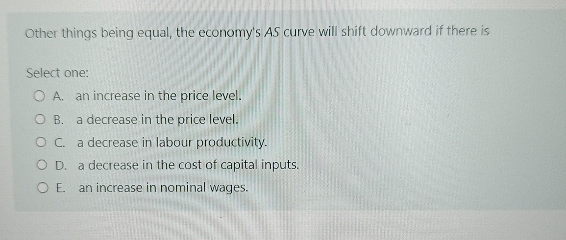 Solved Other Things Being Equal The Economy S As Curve Will Chegg