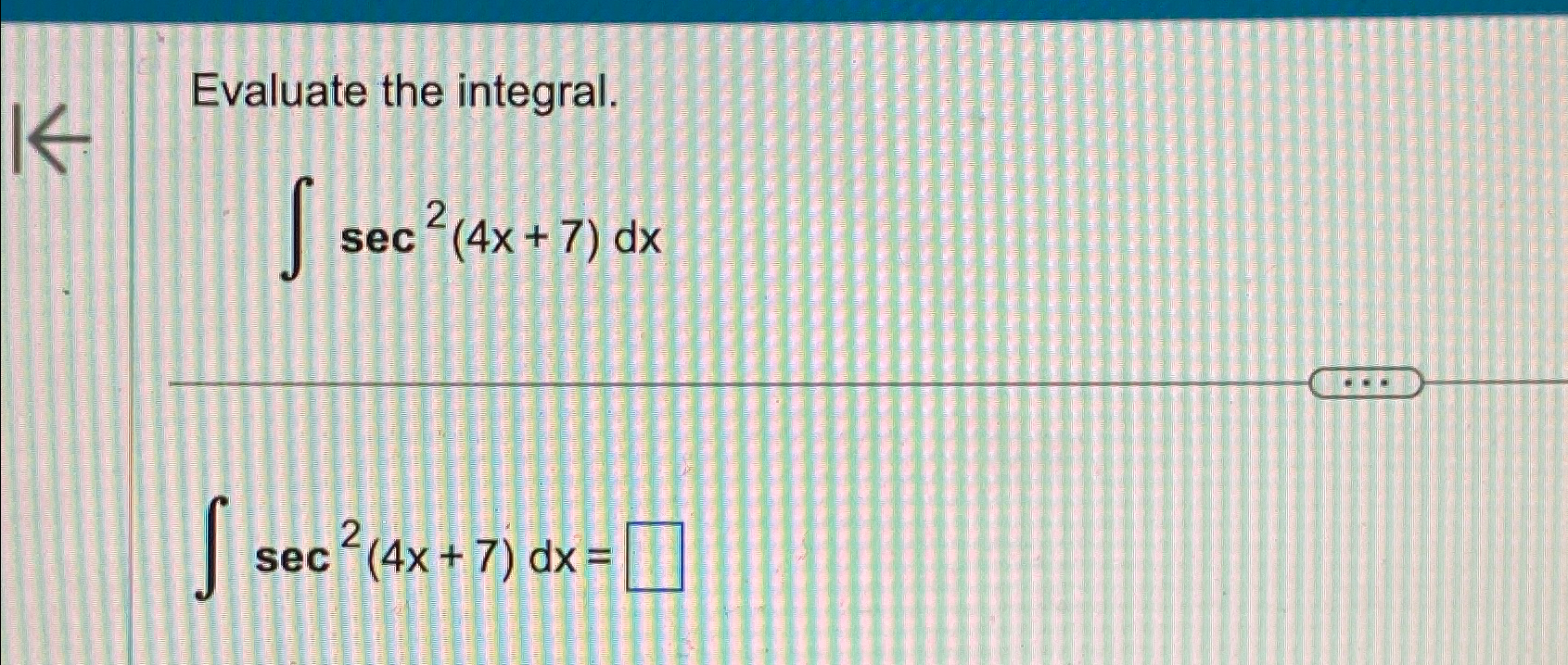 Solved Evaluate the integral.∫﻿﻿sec2(4x+7)dx∫﻿﻿sec2(4x+7)dx= | Chegg.com
