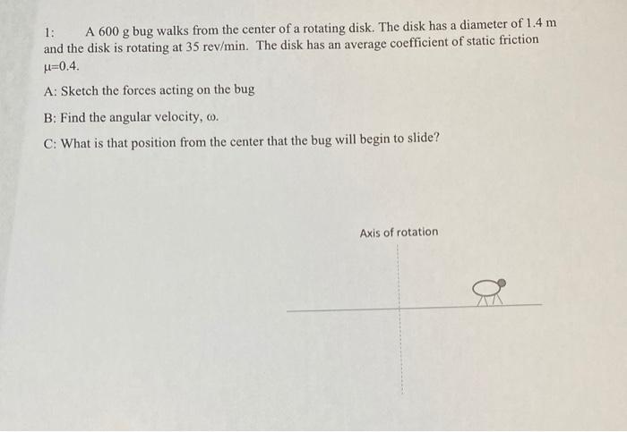 Solved 1: A 600 g bug walks from the center of a rotating | Chegg.com