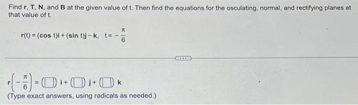 Solved Find r, T, N, and B at the given value of t. Then | Chegg.com