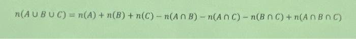 Solved n(AUBUC) = n(A) + n(B) + n(C) - n(An B)- n(ANC) - n(B | Chegg.com