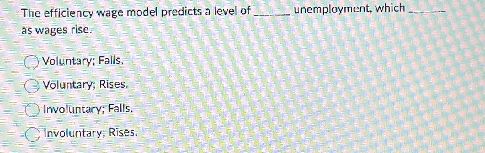 Solved The efficiency wage model predicts a level of | Chegg.com