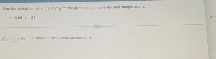 Solved Find the critical values χL2 and χR2 for the given | Chegg.com