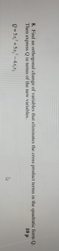 Solved 8. Find an orthogonal change of variables that | Chegg.com