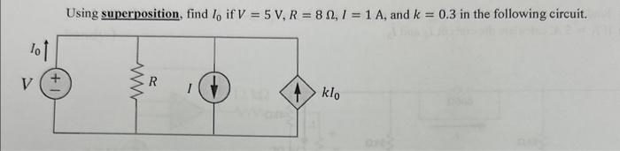 Solved Using superposition, find I0 if V=5 V,R=8Ω,I=1 A, and | Chegg.com