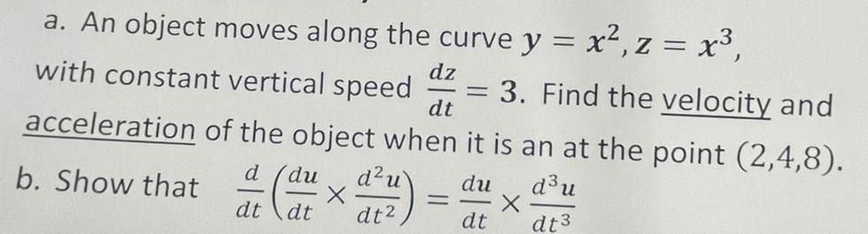 Solved = = dz a. An object moves along the curve y = x², z = | Chegg.com
