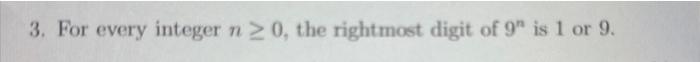 Solved 3. For every integer n≥0, the rightmost digit of 9n | Chegg.com