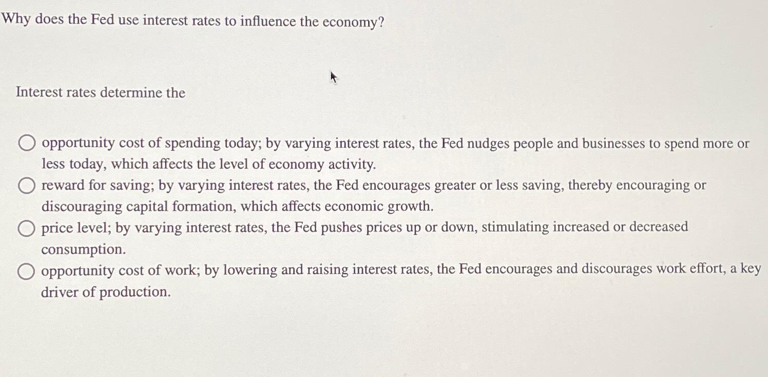 Solved Why does the Fed use interest rates to influence the | Chegg.com