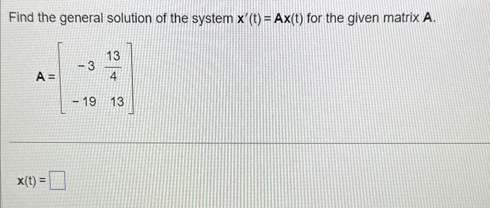 Solved Find the general solution of the system x'(t)=Ax(t) | Chegg.com