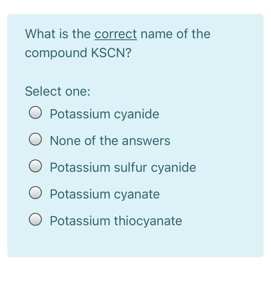 Solved What is the correct name of the compound KSCN? Select | Chegg.com