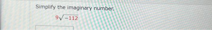 Solved Simplify the imaginary number. 9−112 | Chegg.com