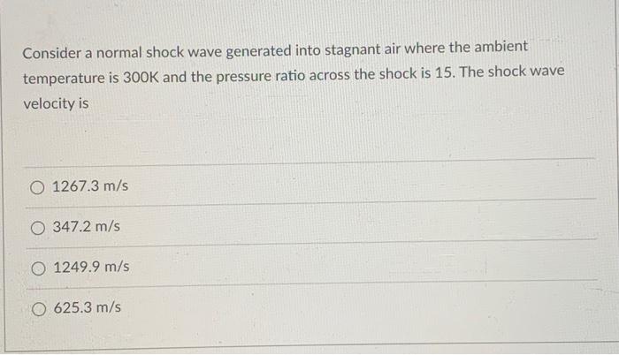 Solved Consider a normal shock wave generated into stagnant | Chegg.com