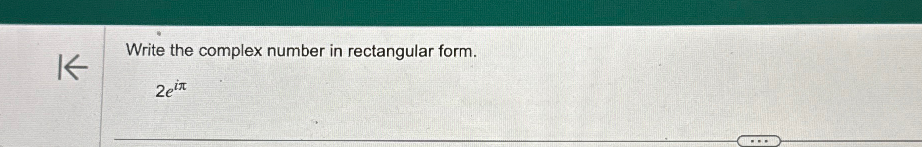Solved Write the complex number in rectangular form.2eiπ | Chegg.com