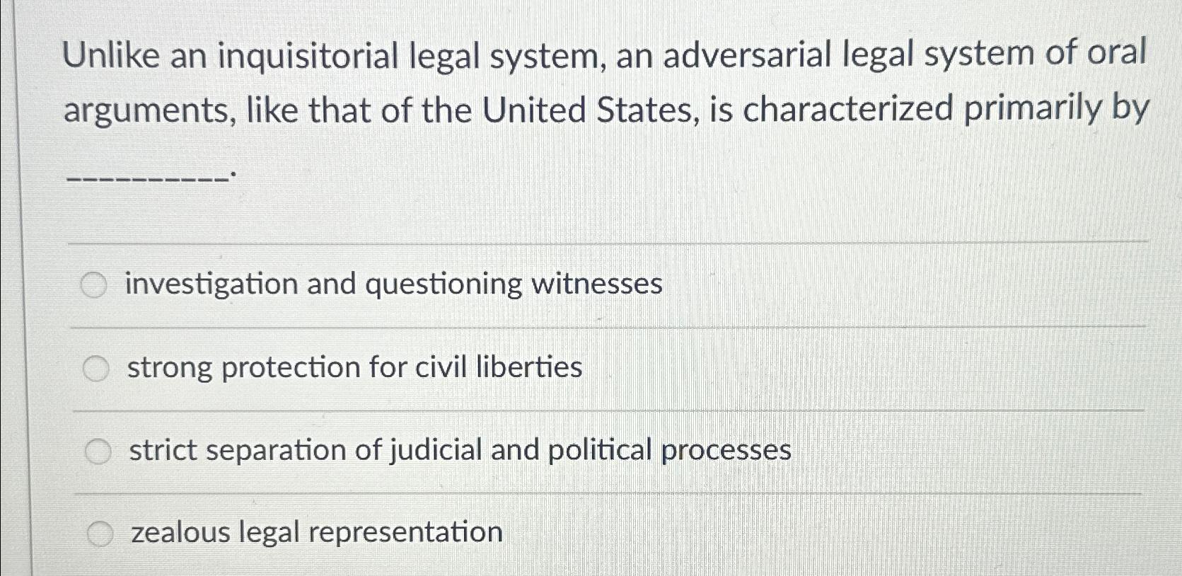 Solved Unlike an inquisitorial legal system, an adversarial | Chegg.com