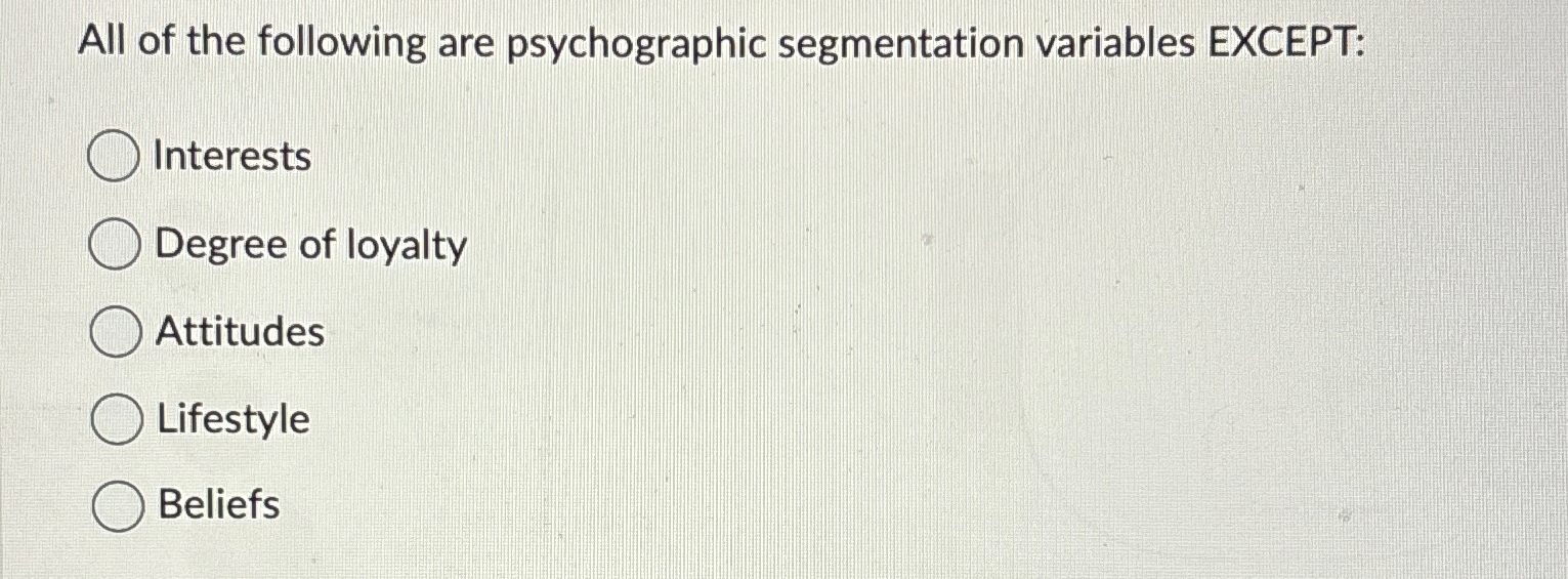 Solved All of the following are psychographic segmentation | Chegg.com