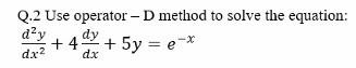 Solved Q.2 Use operator - D method to solve the equation: | Chegg.com