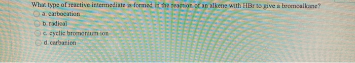 Solved What type of reactive intermediate is formed in the | Chegg.com