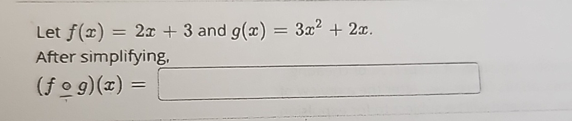 Solved Let f(x)=2x+3 ﻿and g(x)=3x2+2x.After | Chegg.com