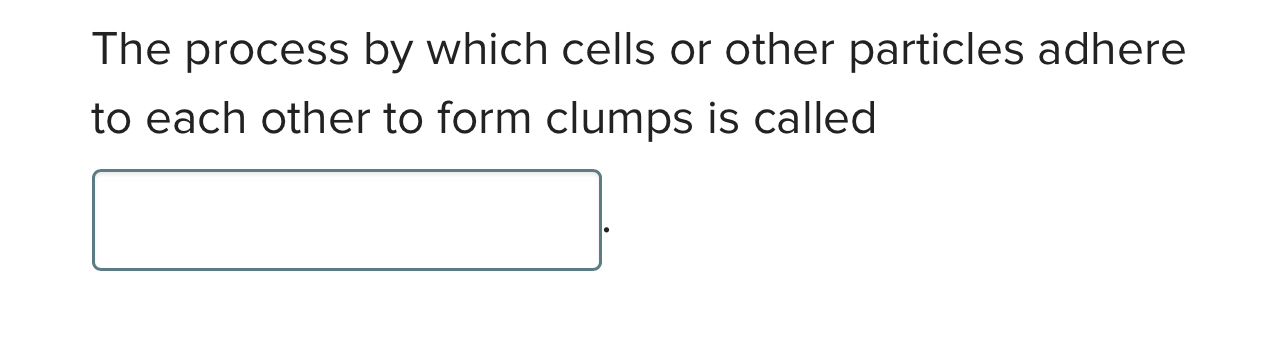 Solved The process by which cells or other particles adhere | Chegg.com